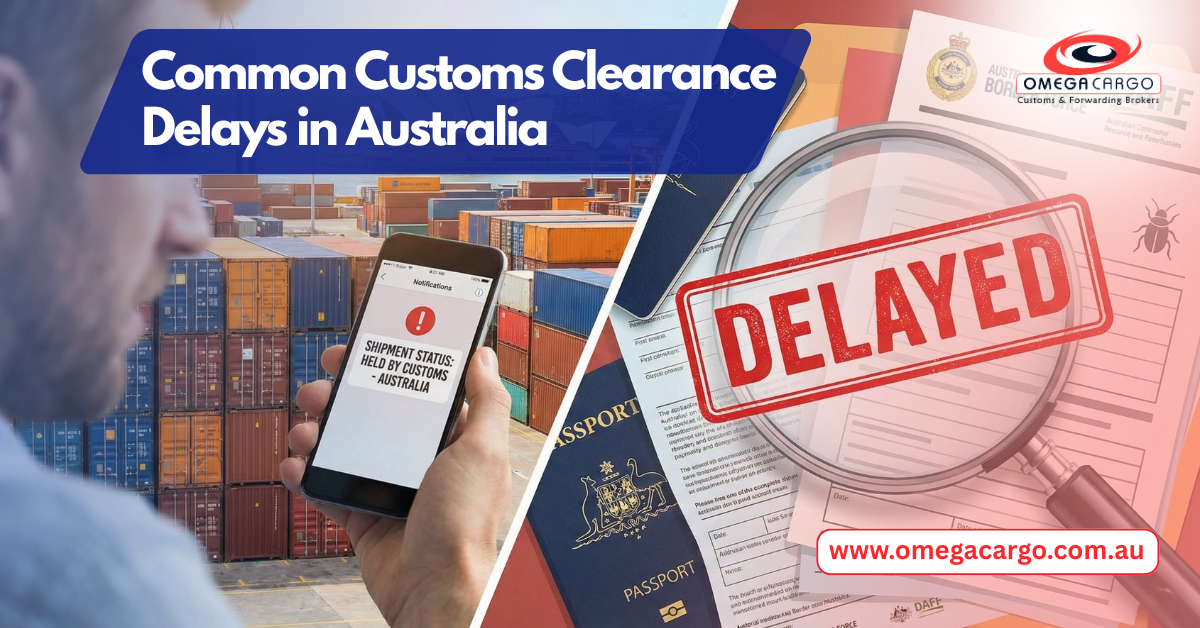 Common Customs Clearance Delays in Australia - Omega Cargo