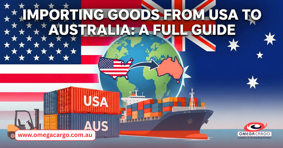 Importing Goods from USA to Australia: A Full Guide - Omega Cargo